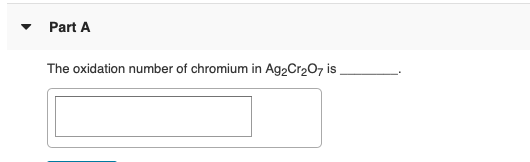 Solved Part A The oxidation number of chromium in Ag2Cr2O7 | Chegg.com