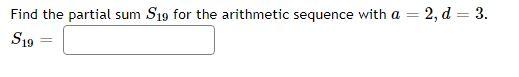 Solved Find the partial sum S19 for the arithmetic sequence | Chegg.com