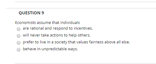 Solved QUESTION 9 Economists assume that individuals are | Chegg.com Solved QUESTION 9 Economists assume that individuals are | Chegg.com