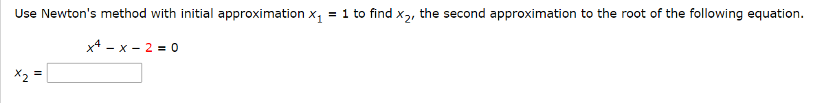 Solved Use Newtons Method With Initial Approximation X1 1 8148