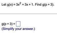 Solved Let g(x)=3x2+3x+1. Find g(p+3) g(p+3)= (Simplify your | Chegg.com