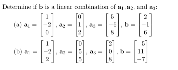 Solved Determine if b is a linear combination of aj, a2, and | Chegg.com