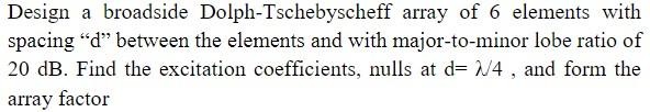 Design a broadside Dolph-Tschebyscheff array of 6 | Chegg.com
