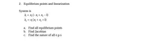 Solved 2. Equilibrium points and linearization System is * = | Chegg.com