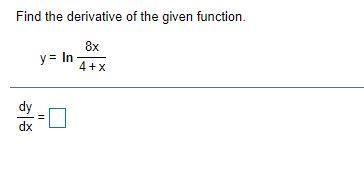 Solved Find the derivative of the given function. y = In 8x | Chegg.com