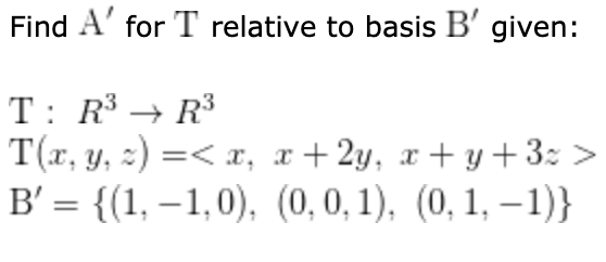 Solved Find A' for T relative to basis B' given: T: R3 → R3 | Chegg.com