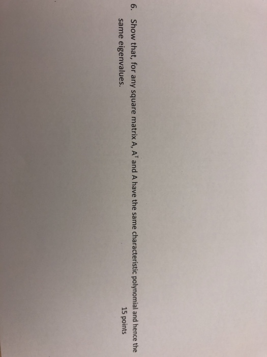 Solved Show that, for any square matrix A, AT and A have the | Chegg.com