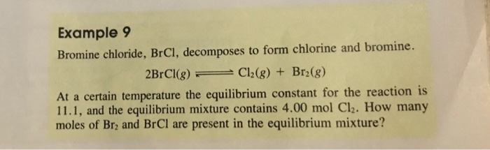 Solved Example 9 Bromine chloride, BrCl, decomposes to form | Chegg.com