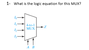 Solved 1- What is the logic equation for this MUX? | Chegg.com