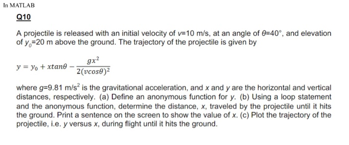 Solved In MATLAB Q10 A projectile is released with an | Chegg.com