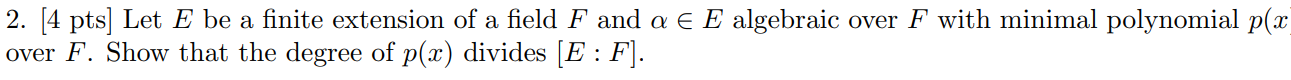 Solved 2. [4 pts] Let E be a finite extension of a field F | Chegg.com