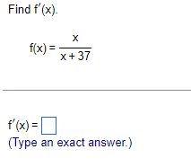 Solved Find f′(x). f(x)=x+37x f′(x)= (Type an exact answer.) | Chegg.com