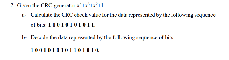 Solved 2. Given the CRC generator x®+x3+x2+1 a- Calculate | Chegg.com