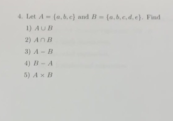 Solved 4. Let A (a, b, c) and B (a, b, c, d. e). Find 1) AUB | Chegg.com