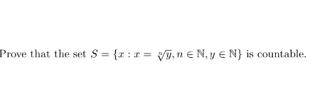Solved Prove that the set S={x:x=ny,n∈N,y∈N} is countable. | Chegg.com