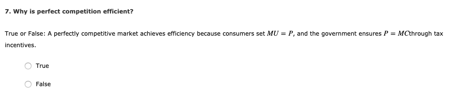Solved 7. Why is perfect competition efficient? True or | Chegg.com