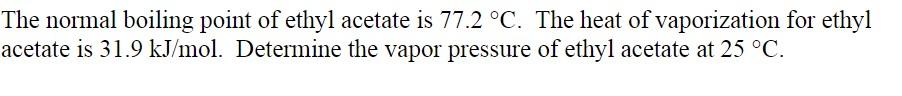 Solved The normal boiling point of ethyl acetate is 77.2 °C. | Chegg.com