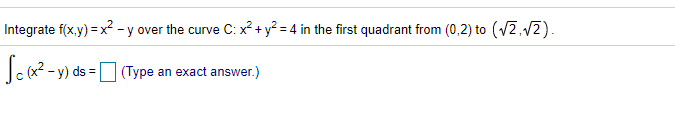 Solved Integrate f(x,y)=x2 - y over the curve C: x2 + y2 = 4 | Chegg.com