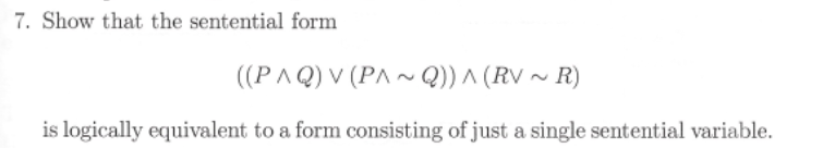 Solved 7. Show that the sentential form is logically | Chegg.com
