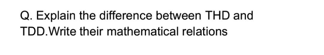 Solved Q. Explain the difference between THD and TDD.Write | Chegg.com