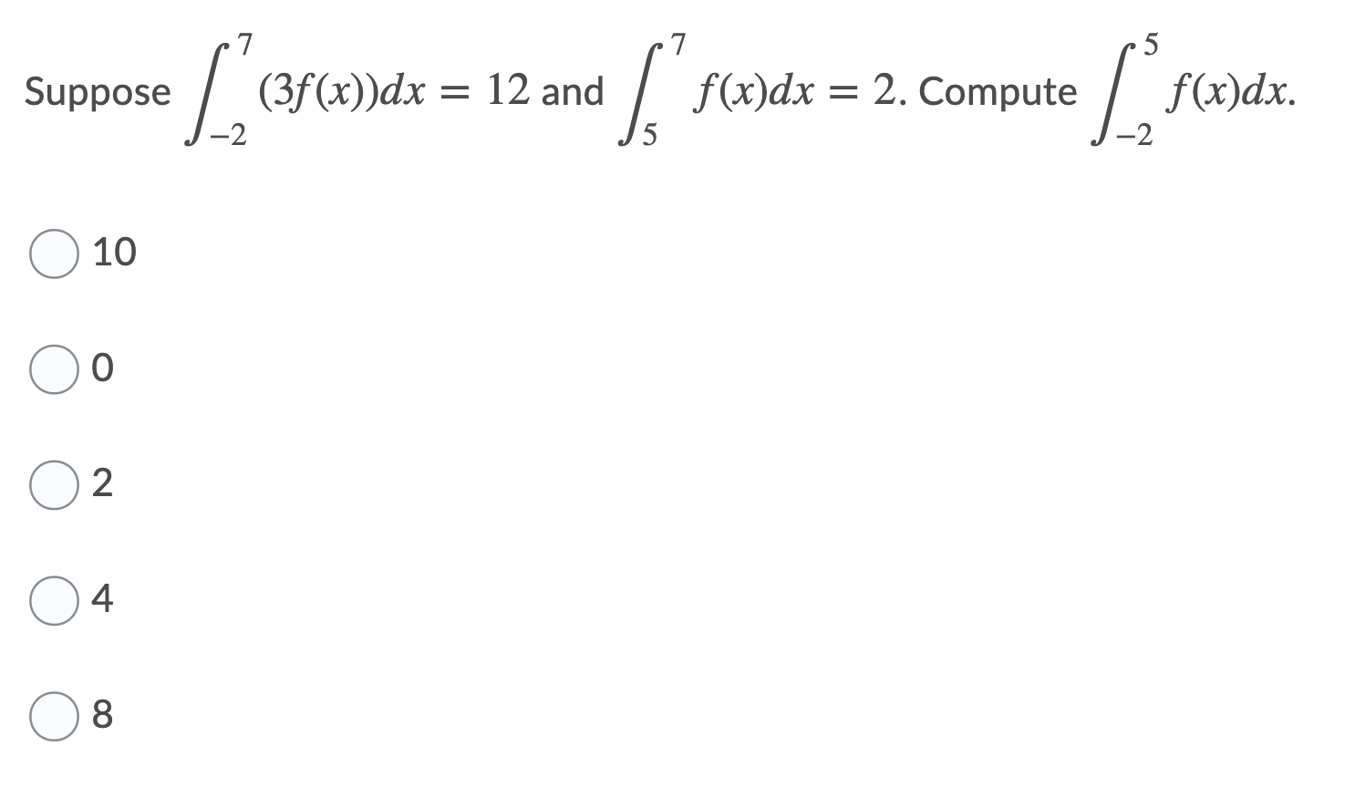 Solved 7 7 Suppose (3f(x))dx = 12 and f(x)dx = 2. Compute f | Chegg.com Solved 7 7 Suppose (3f(x))dx = 12 and f(x)dx = 2. Compute f | Chegg.com