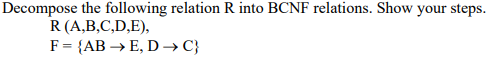 Solved Decompose the following relation R into BCNF | Chegg.com