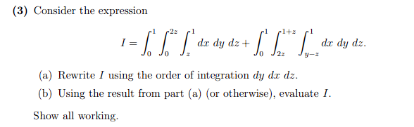 Solved (3) Consider the expression I = Z 1 0 Z 2z 0 Z 1 z dx | Chegg.com