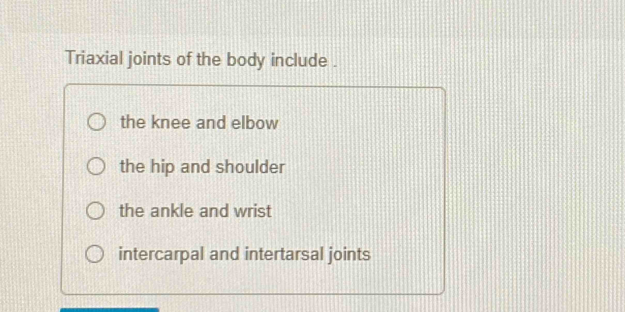 Solved Triaxial joints of the body include.the knee and | Chegg.com