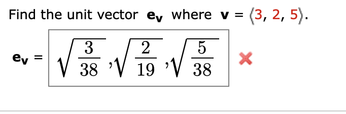 Solved Find the unit vector ev where v - (3, 2, 5) ev - V38 | Chegg.com