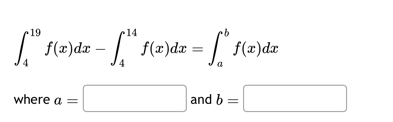 Solved ∫419f(x)dx−∫414f(x)dx=∫abf(x)dx where a= and b= | Chegg.com