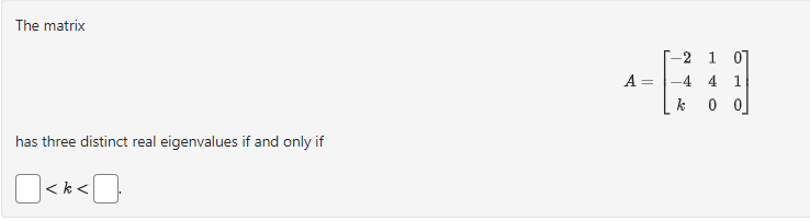 Solved The matrixA=[-210-441k00]has three distinct real | Chegg.com