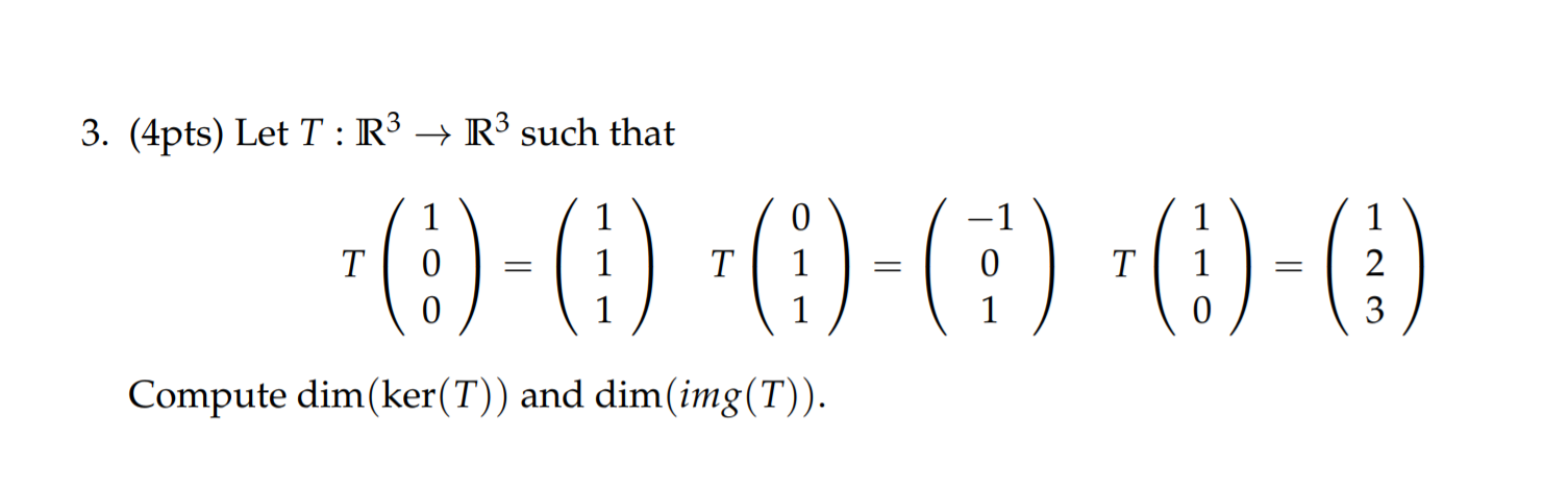 Solved 3. (4pts) Let T : R3 → R3 such that /11 (1) T0 = 1 10 | Chegg.com Solved 3. (4pts) Let T : R3 → R3 such that /11 (1) T0 = 1 10 | Chegg.com