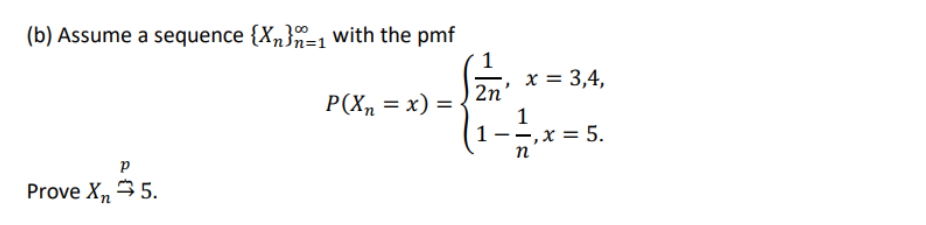 Solved (b) Assume a sequence {Xn}n=1∞ with the pmf | Chegg.com