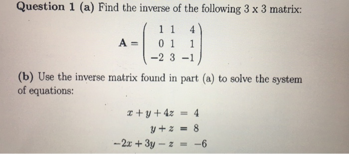 Solved Question 1 (a) Find the inverse of the following 3 x | Chegg.com