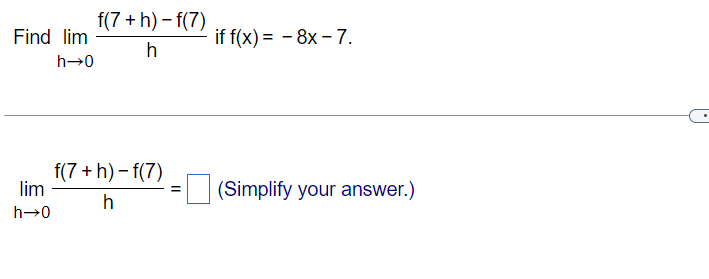 Solved Find limh→0hf(7+h)−f(7) if f(x)=−8x−7 | Chegg.com
