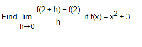 Solved Find limh→0f(2+h)-f(2)h ﻿if f(x)=x2+3 | Chegg.com