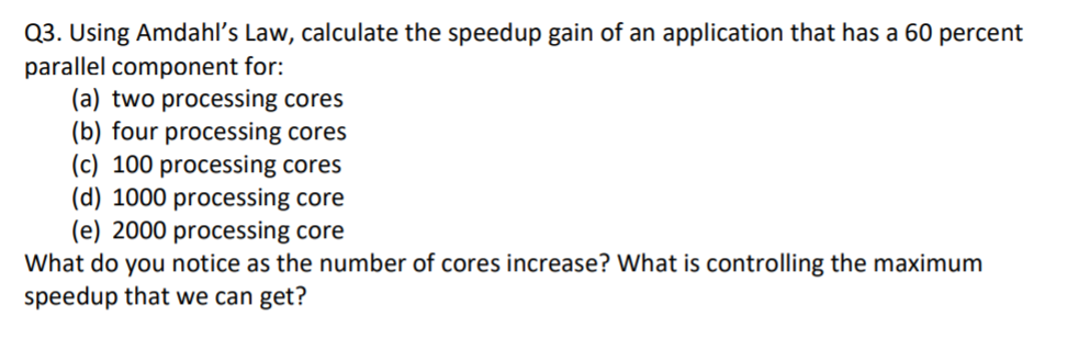 Solved Q3. Using Amdahl's Law, calculate the speedup gain of | Chegg.com Solved Q3. Using Amdahl's Law, calculate the speedup gain of | Chegg.com