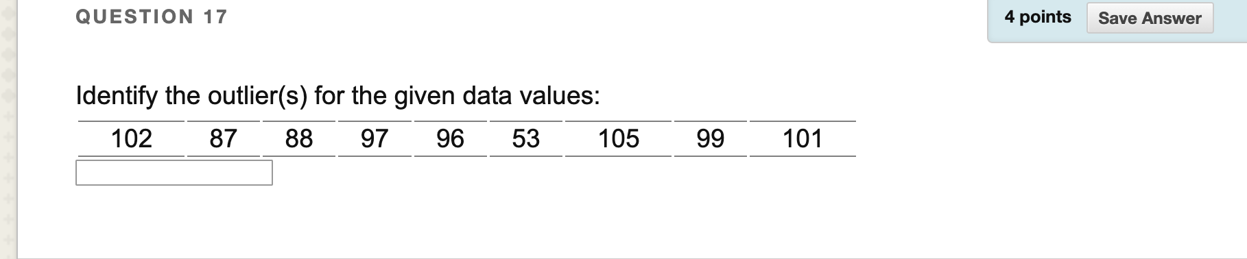 Solved QUESTION 17 Identify the outlier(s) for the given | Chegg.com