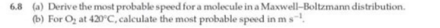 Solved 6.8 (a) Derive the most probable speed for a molecule | Chegg.com