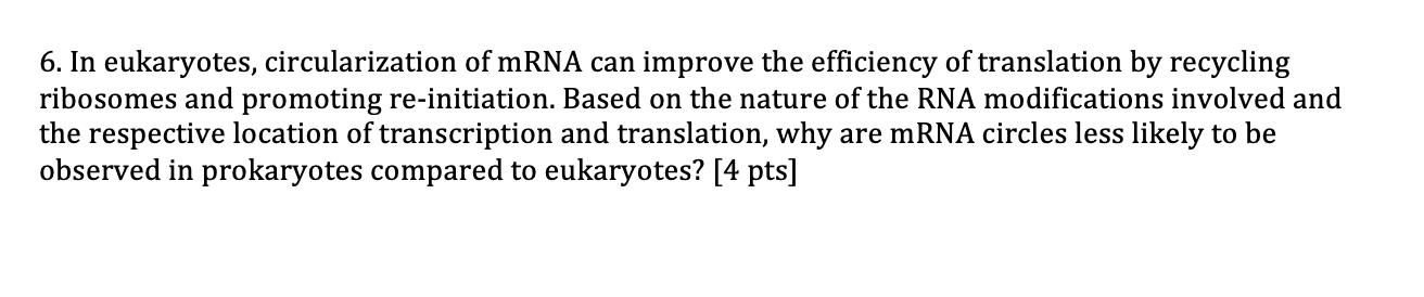Solved 6. In eukaryotes, circularization of mRNA can improve | Chegg.com
