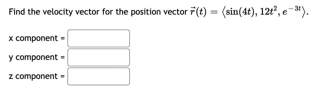 Solved Find the velocity vector for the position vector | Chegg.com