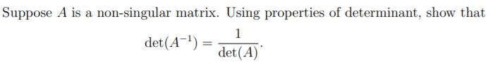 Solved Suppose A is a non-singular matrix. Using properties | Chegg.com