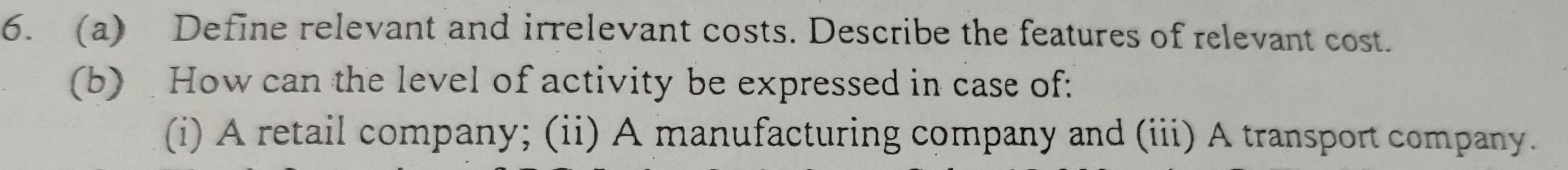 Solved 6. (a) Define relevant and irrelevant costs. Describe | Chegg.com