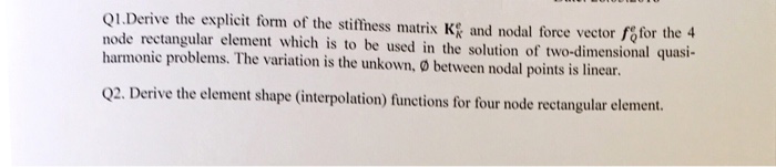 Solved QI.Denve the explicit form of the stiffness matrix K& | Chegg.com