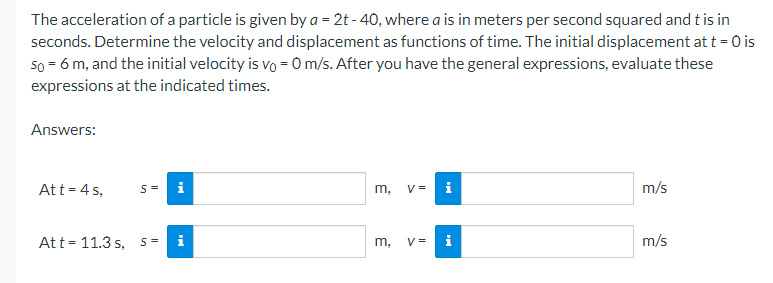 Solved The acceleration of a particle is given by a=2t−40, | Chegg.com