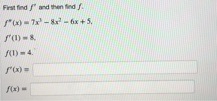 Solved First find f and then find f f" (x) = 7x3-8x2-6x + 5, | Chegg.com
