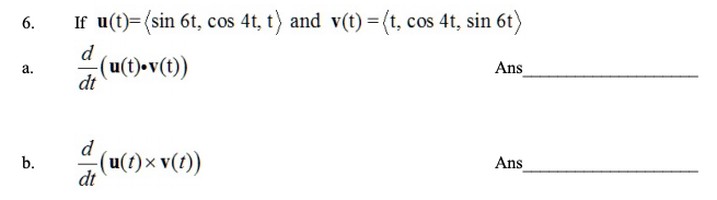 Solved 6. a. If u(t)=(sin 6t, cos 4t, t) and v(t) = (t, cos | Chegg.com