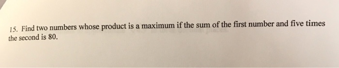 Solved 15. Find two numbers whose product is a maximum if | Chegg.com