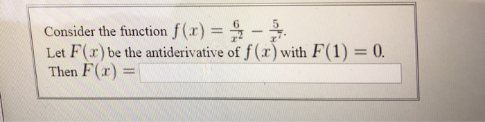 Solved Consider the function f (x) = 6/x^2 - 5/x^7. Let | Chegg.com