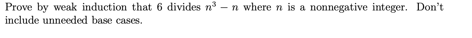 Solved Prove by weak induction that 6 divides n3−n where n | Chegg.com